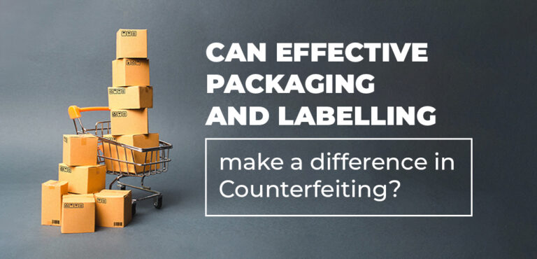 Can Effective Packaging and Labelling make a difference in Counterfeiting?
